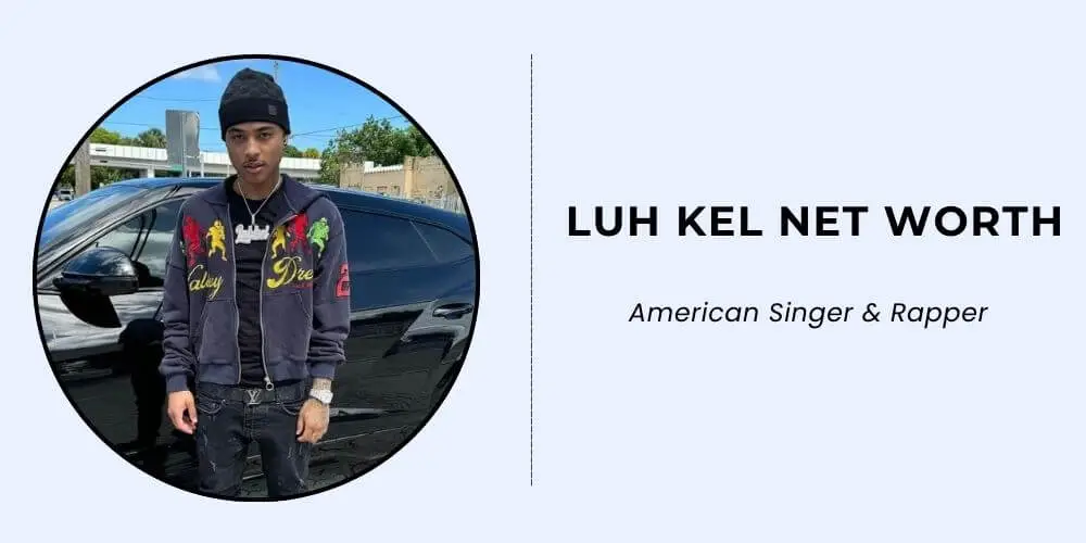 Luh Kel Net Worth 2024 - Salary and Wealth Sources
