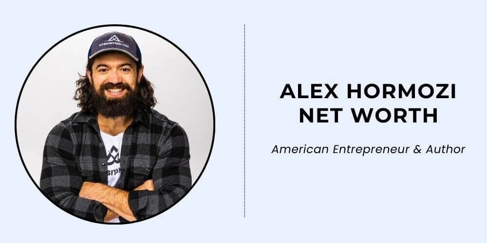 Alex Hormozi Net Worth 2024: Salary And Income Source